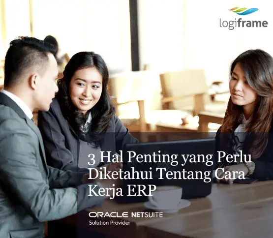 3 Hal Penting yang Perlu Diketahui Tentang Cara Kerja ERP
